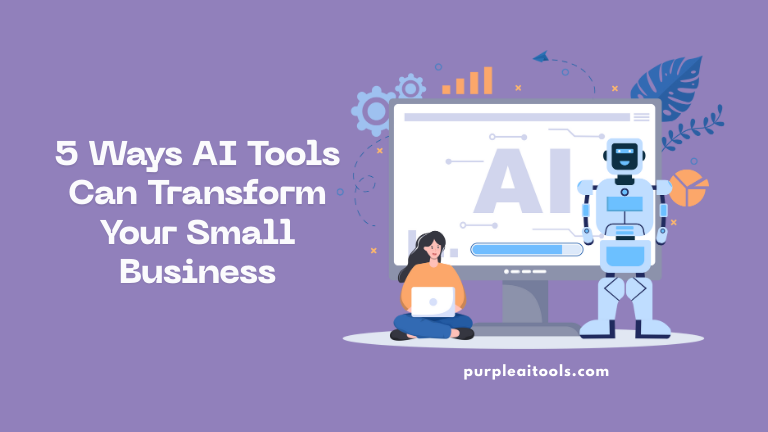 5 Ways AI Tools Can Transform Your Small Business in 2025 - Purple AI Tools