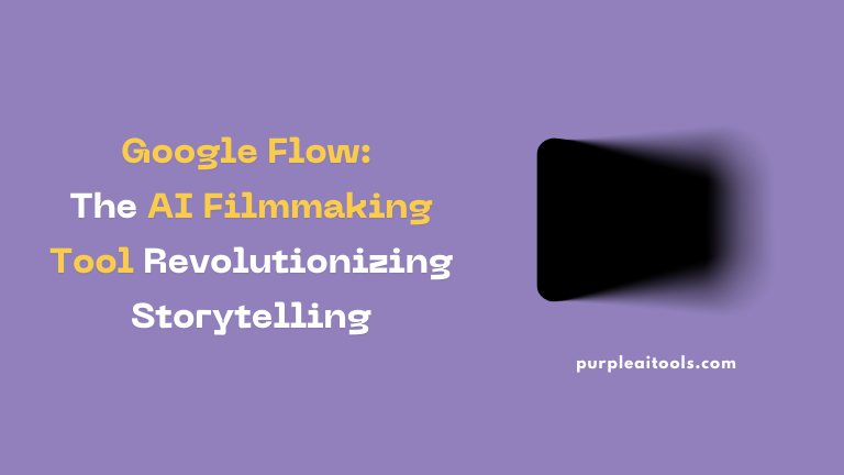 Exploring Google Flow: The AI Filmmaking Tool Revolutionizing Storytelling - Purple AI Tools